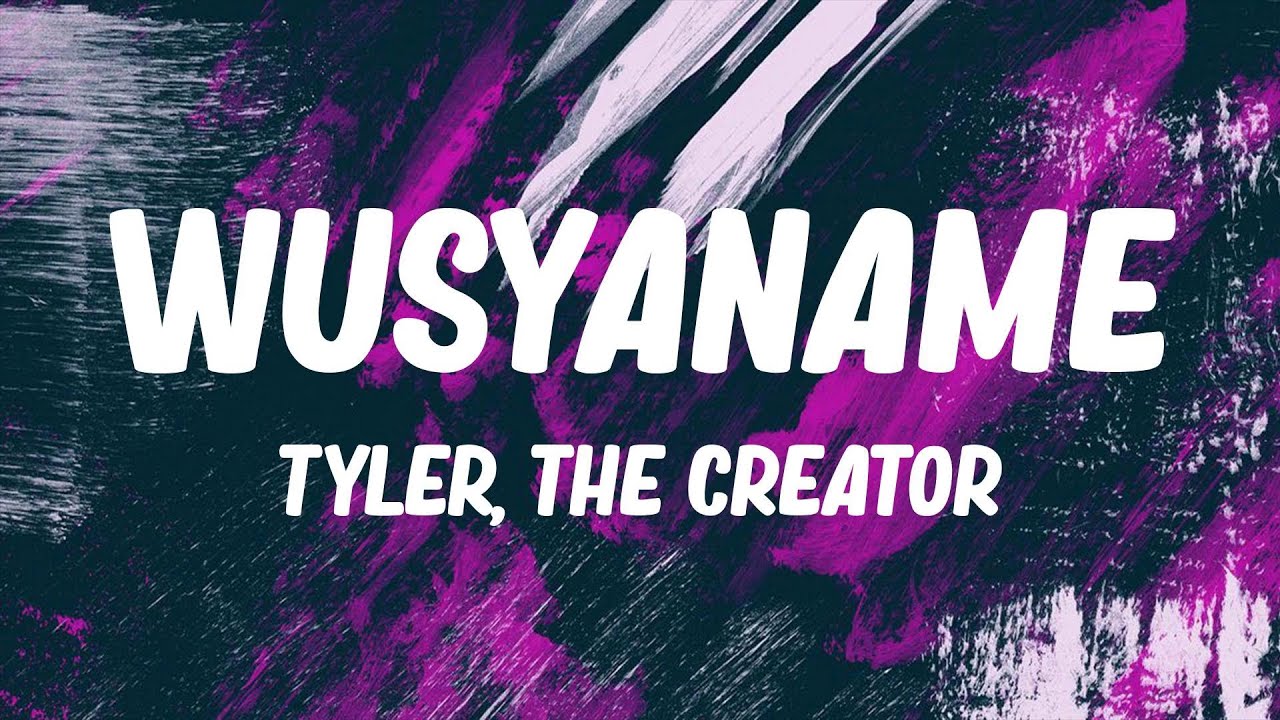 Tyler, The Creator - WUSYANAME (Lyrics) - YouTube