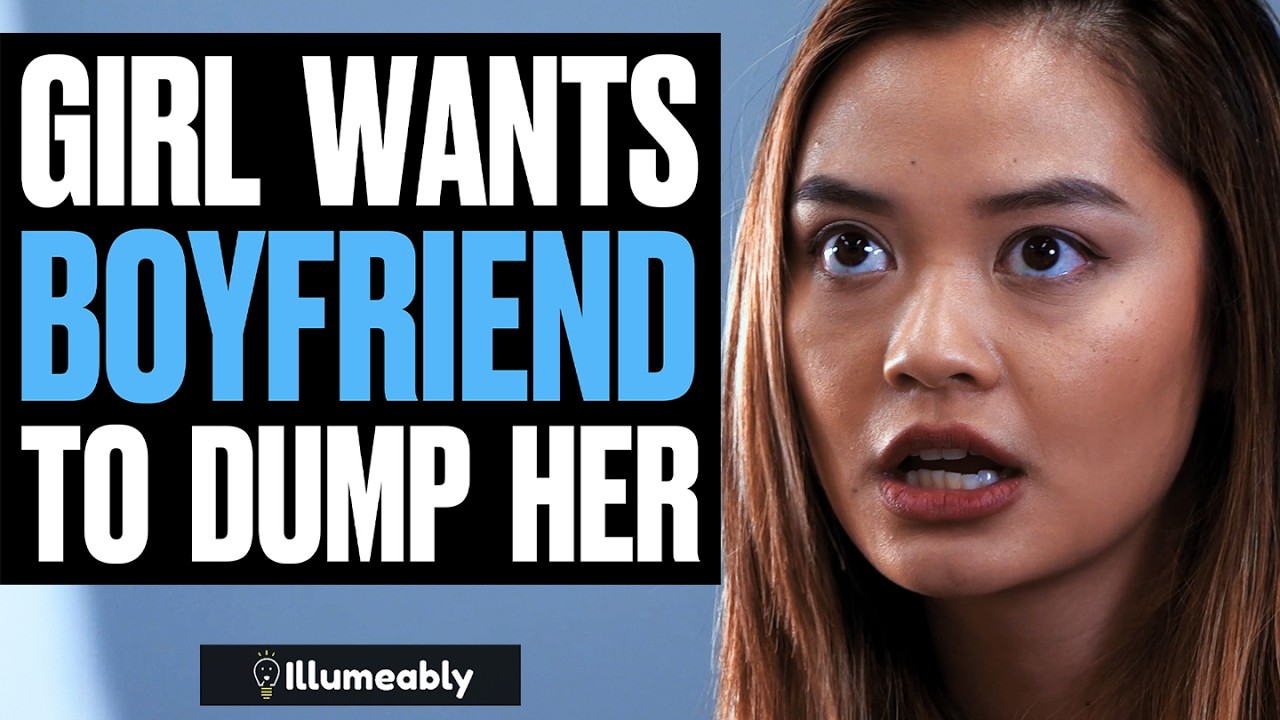 Girl WANTS Boyfriend To DUMP HER, What Happens Is Shocking | Illumeably ...