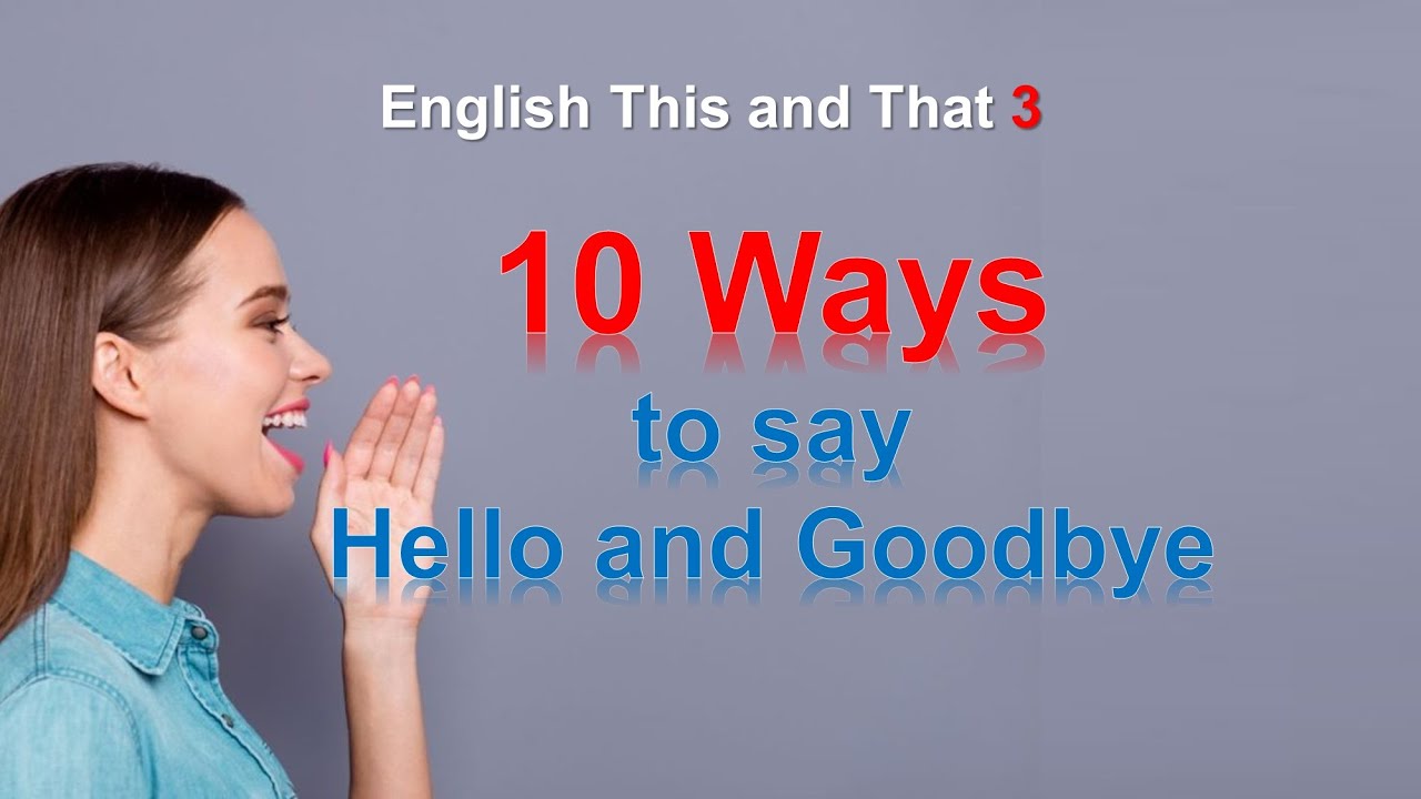 English This and That 3 - 10 Ways to Say Hello and Goodbye - YouTube