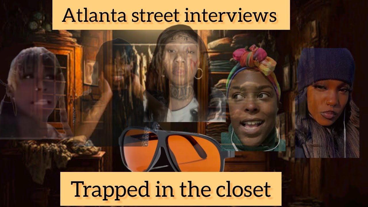 ATLANTA STREET INTERVIEWER: PART 1 TRAPPED IN THE CLOSET - YouTube
