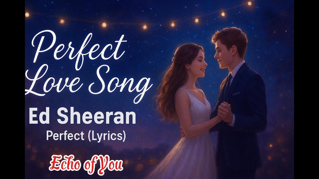 ️ Perfect –Ed Sheeran (Lyrics) | Romantic love song that will make you ...