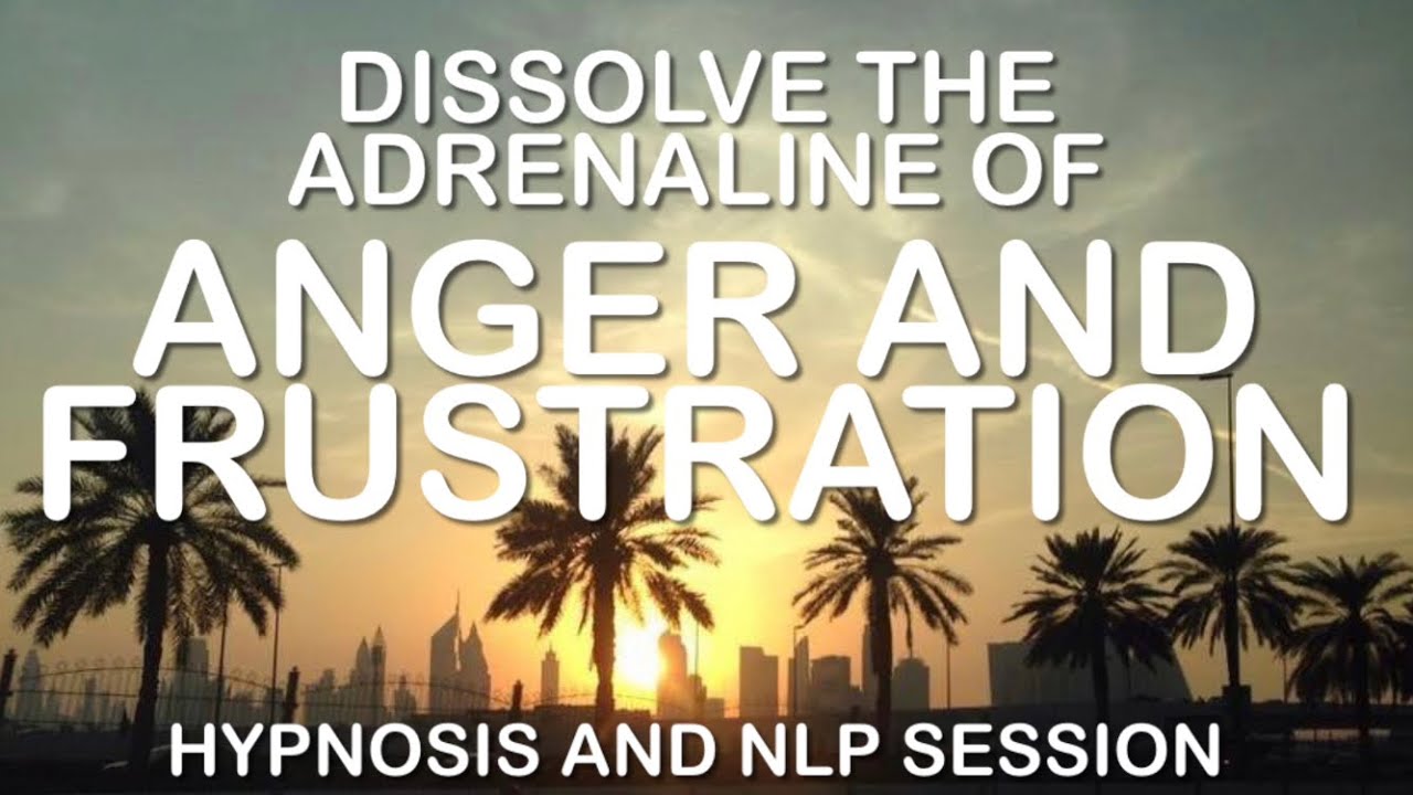 Dissolve the adrenaline of ANGER and FRUSTRATION. - YouTube