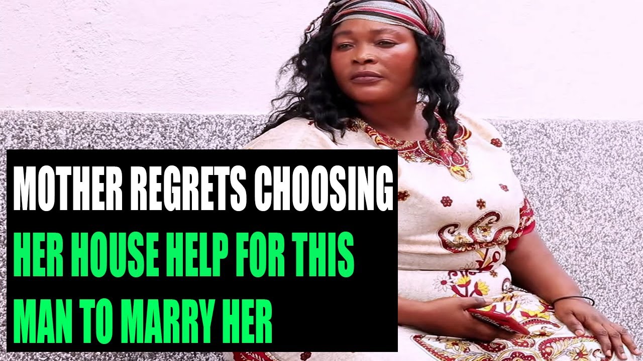 MOTHER REGRETS CHOOSING HER HOUSE HELP FOR THIS MAN TO MARRY HER - YouTube