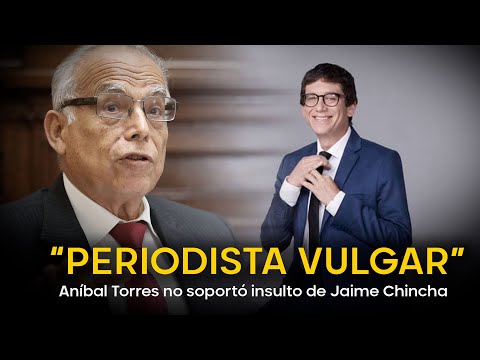 “Periodista vulgar”: Aníbal Torres no soportó insulto de Jaime Chincha
