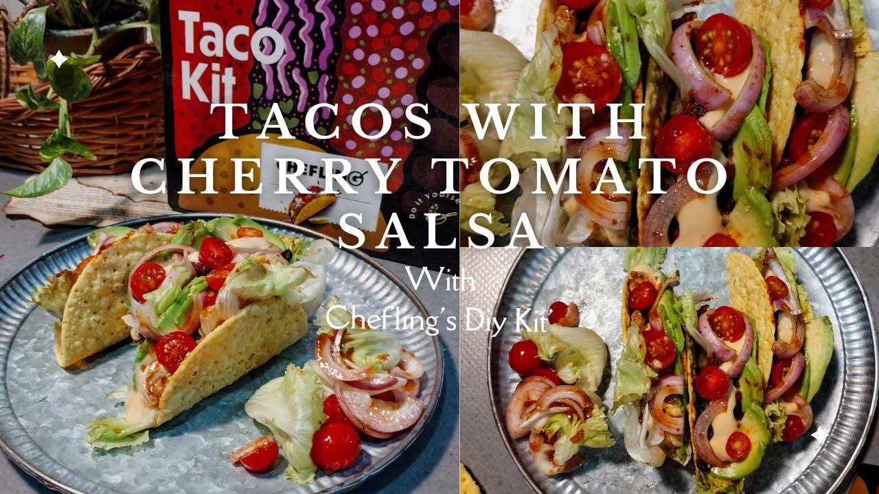 CHEFLING'S DIY TACO KIT - Taco's with Cherry Tomato Salsa Chefling's ...