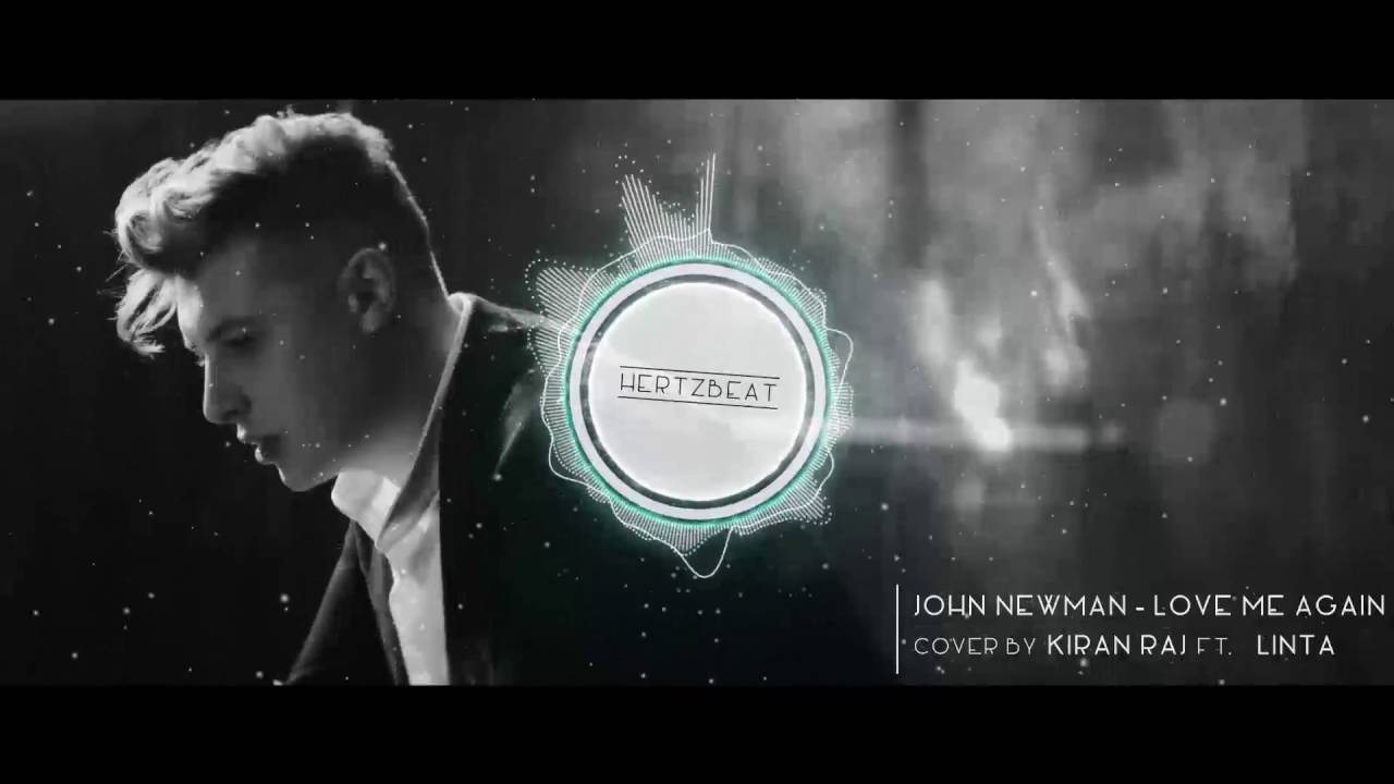 John Newman | Love me again | Kiran Raj Cover Ft. Linta John | Trap and ...