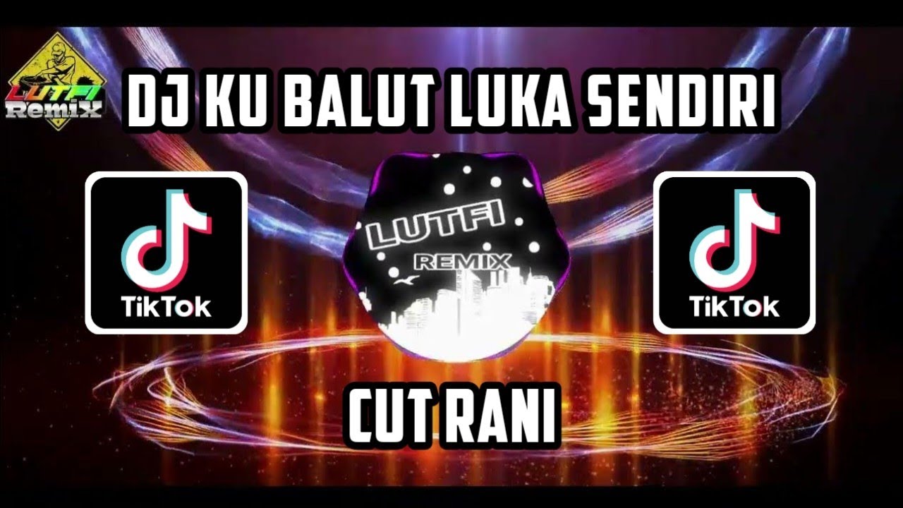 DJ KU BALUT LUKA SENDIRI MIX TERBARU CUT RANI - YouTube