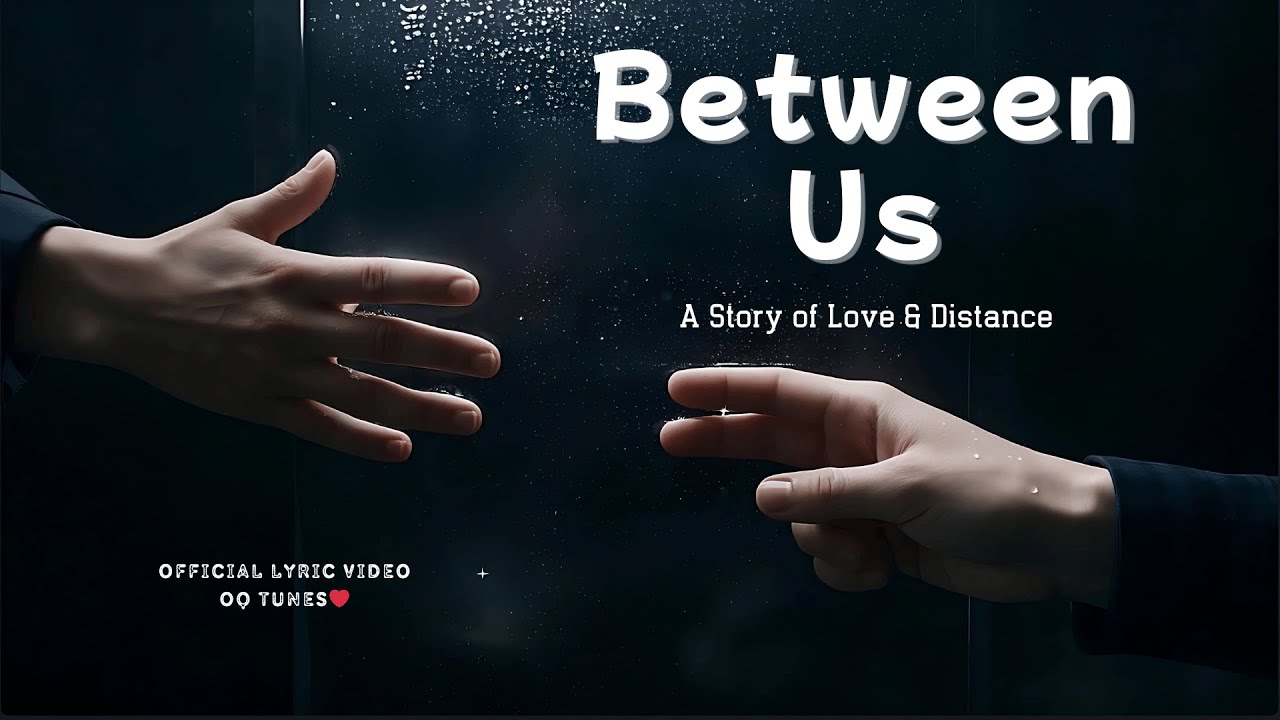 Between Us - A Story of Love & Distance (Official Lyric Video) | OQ ...