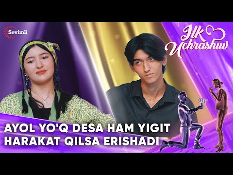 ILK UCHRASHUV - AYOL YO'Q DESA HAM YIGIT HARAKAT QILSA ERISHADI