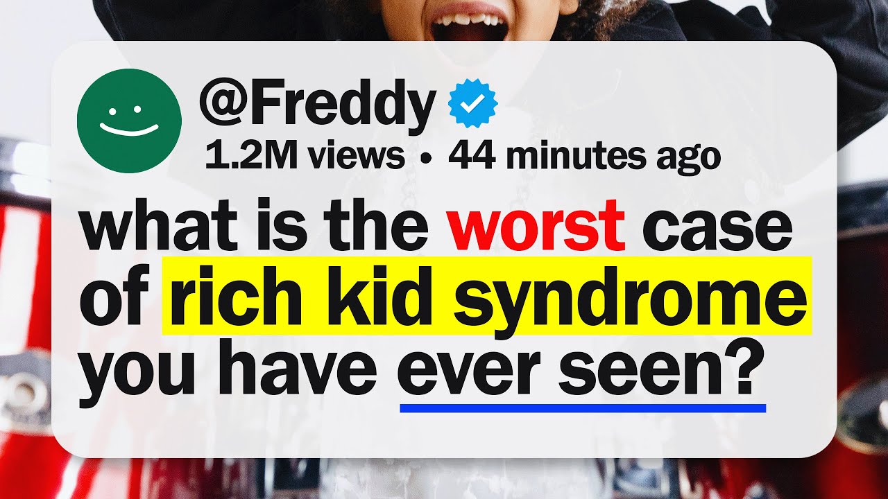 what was the worst case of "rich kid syndrome" you've ever seen? - YouTube
