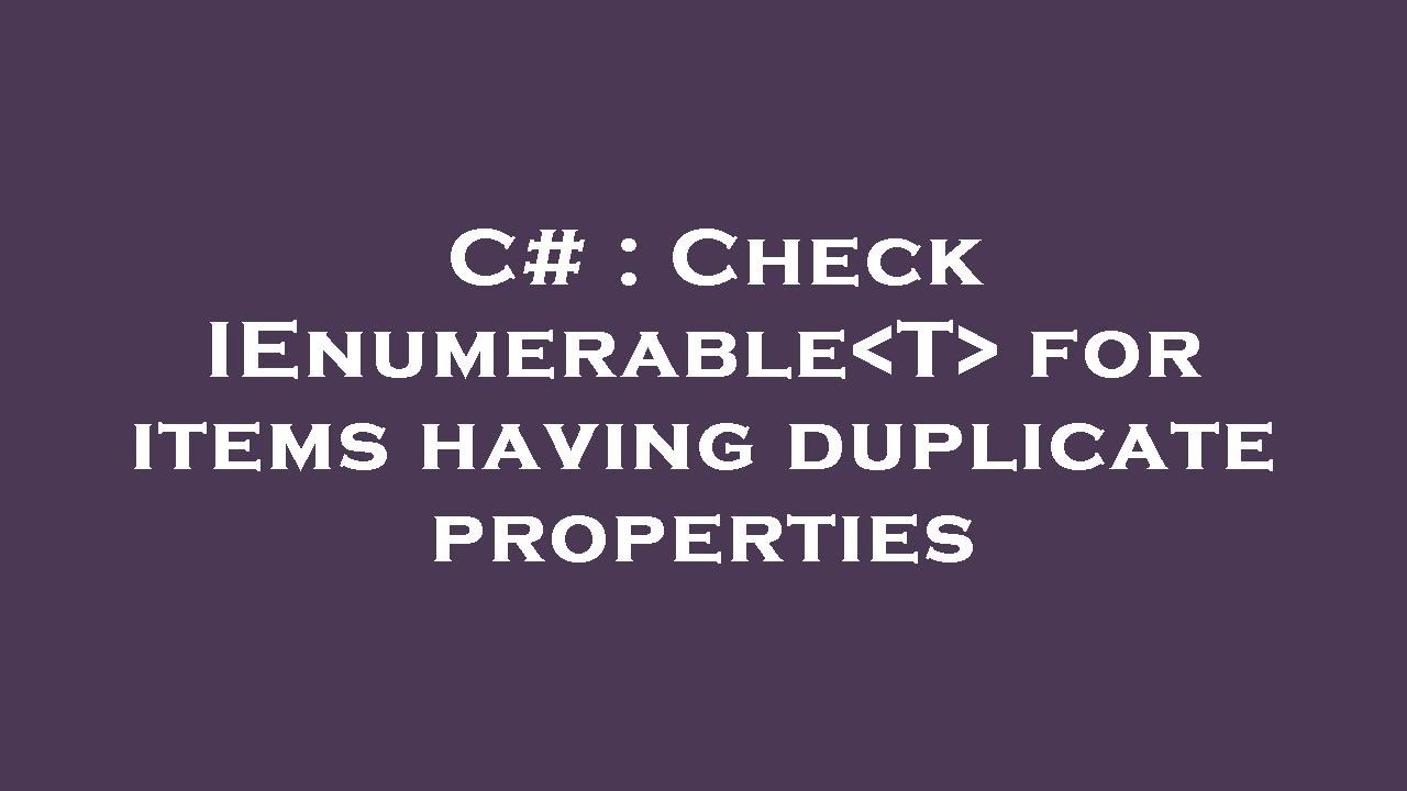 C Check Ienumerable T For Items Having Duplicate Properties Youtube 8320
