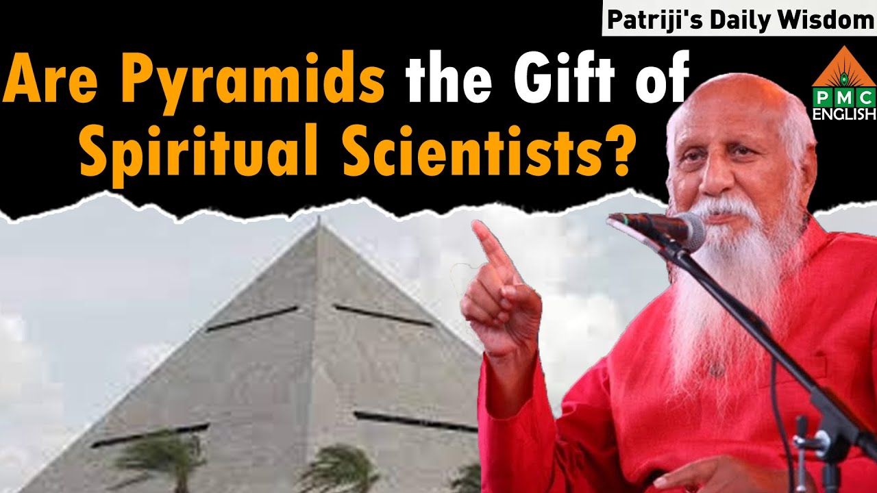 Are Pyramids the Gift of Spiritual Scientists? | Patriji's Daily Wisdom ...