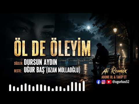 ÖL DE ! ÖLEYİM | 2026 #Duygusal #Aşk #Türküsü | Söz: Dursun Aydın & Beste: Uğur Baş (Mollaoğlu)