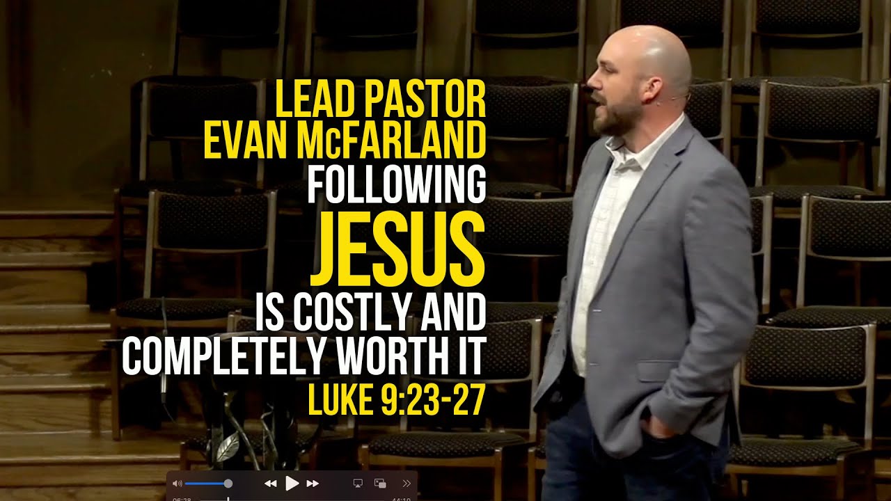 Pastor Evan McFarland - "Following Jesus is Costly and Completely Worth ...