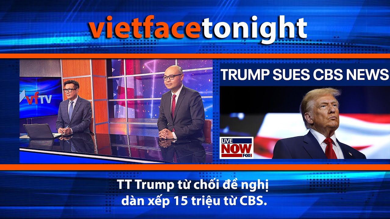 Vietface Tonight | TT Trump từ chối đề nghị dàn xếp 15 triệu từ CBS ...