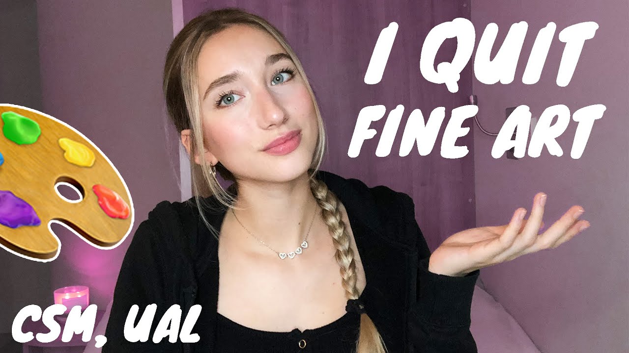 WHY I QUIT FINE ART AT UAL (CSM) - YouTube