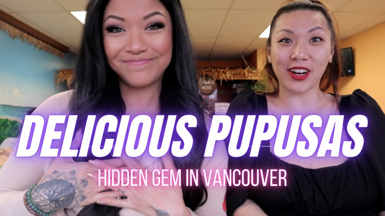 MUST TRY DELICIOUS Pupusas in East Vancouver | Hidden Gems in Vancouver ...