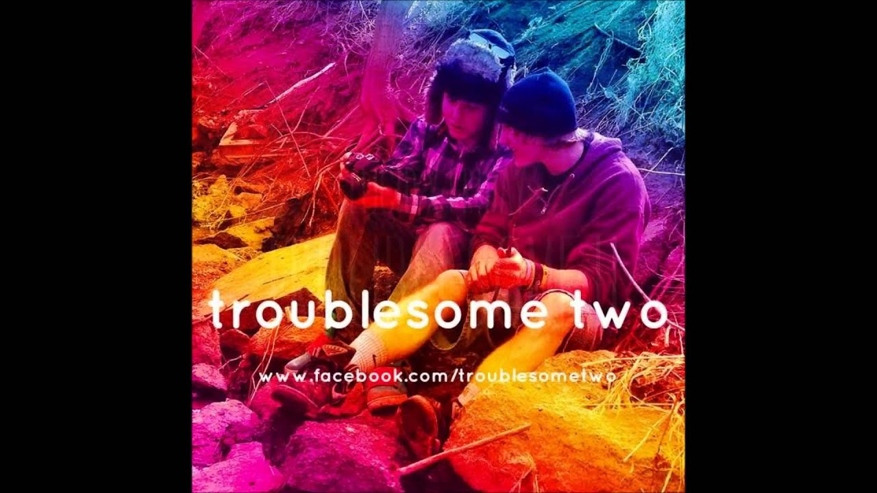 Frick- Troublesome Two - YouTube