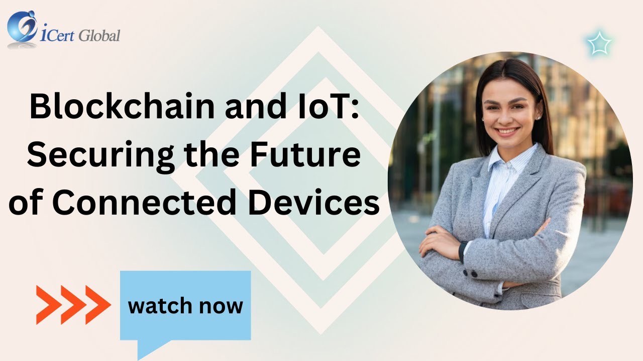 Blockchain and IoT: Securing the Future of Connected Devices | iCert Global - YouTube