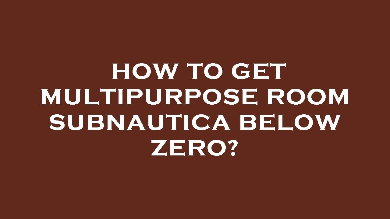How to get multipurpose room subnautica below zero? - YouTube