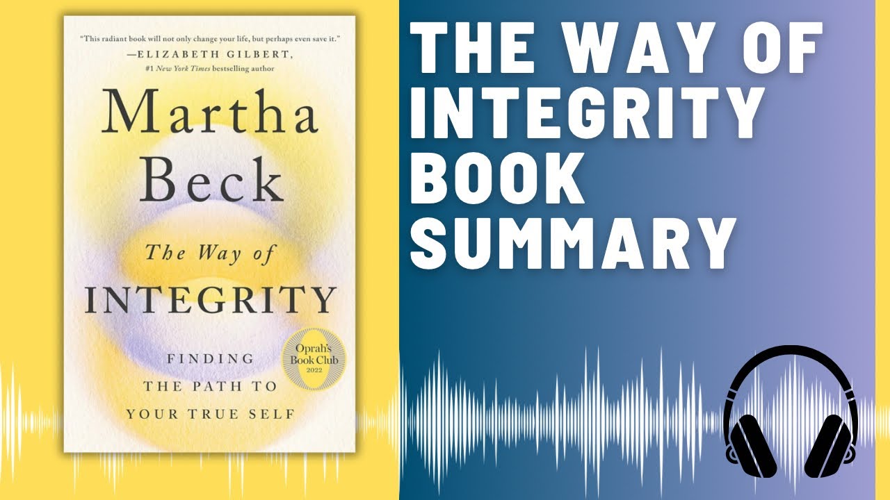 The Way of Integrity: Audio Summary (Martha Beck) | Embracing Your True ...