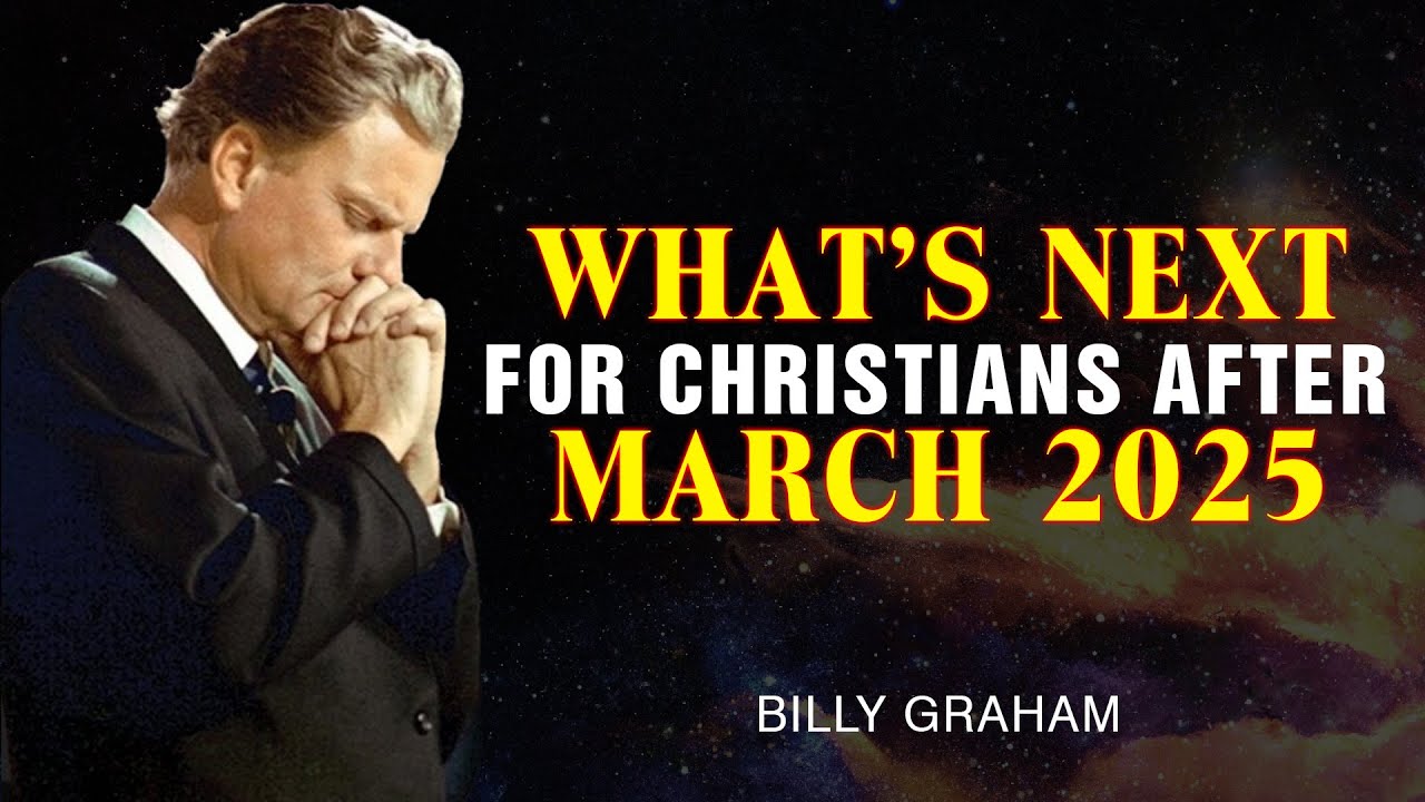 WHAT WILL HAPPEN TO CHRISTIANS AFTER MARCH 20, 2025 - Billy Graham ...