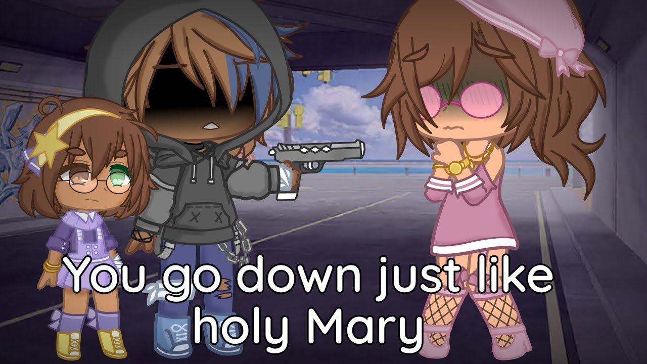 ||You Go Down Just Like Holy Mary|| Gacha Meme - YouTube