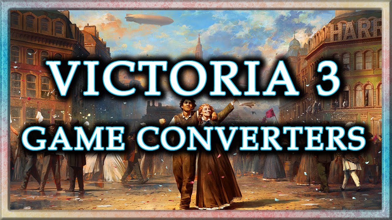 Victoria 3 Game Converters Guide | EU4 to Victoria 3 & Victoria 3 to ...