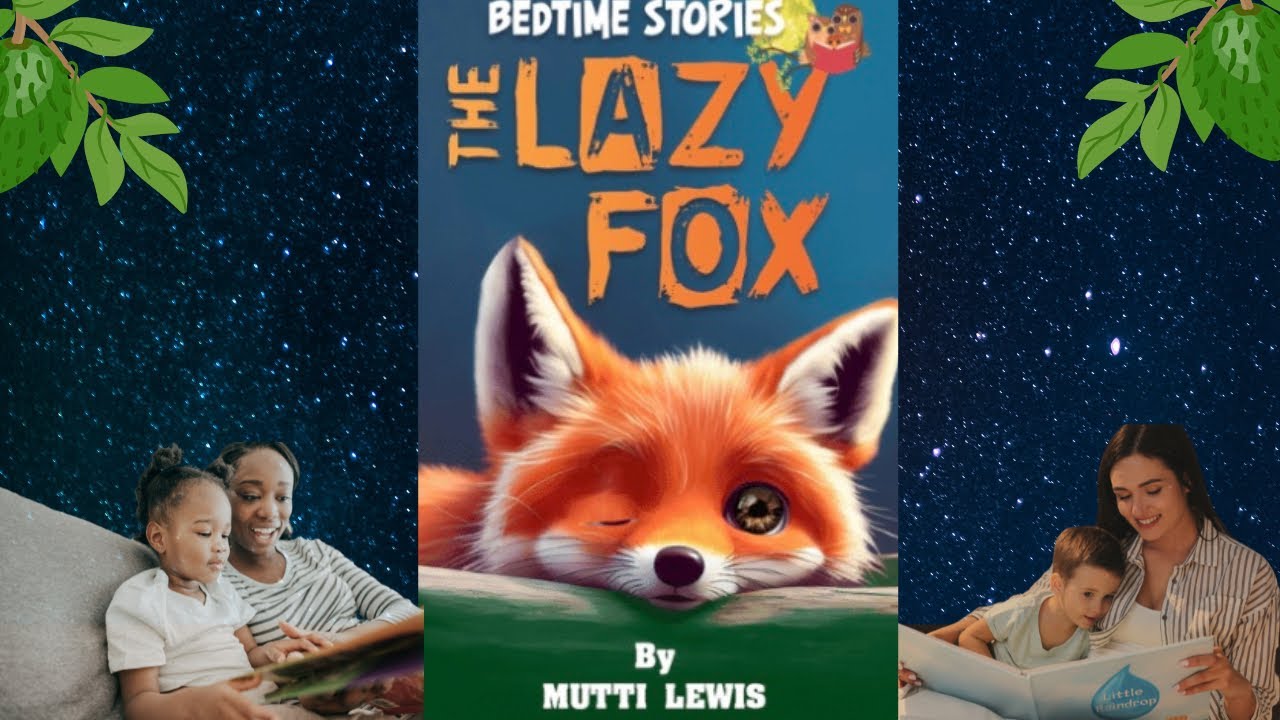 The Lazy Fox | kid’s stories | By Mutti Lewis #kidsbooks #bedtimestory #bedtimestories # ...