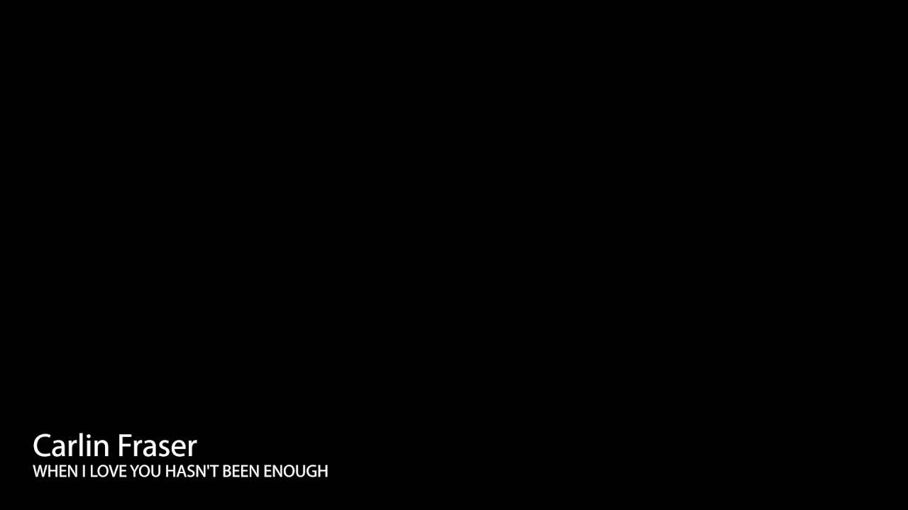 Carlin Fraser - When I love you hasn't been enough - YouTube