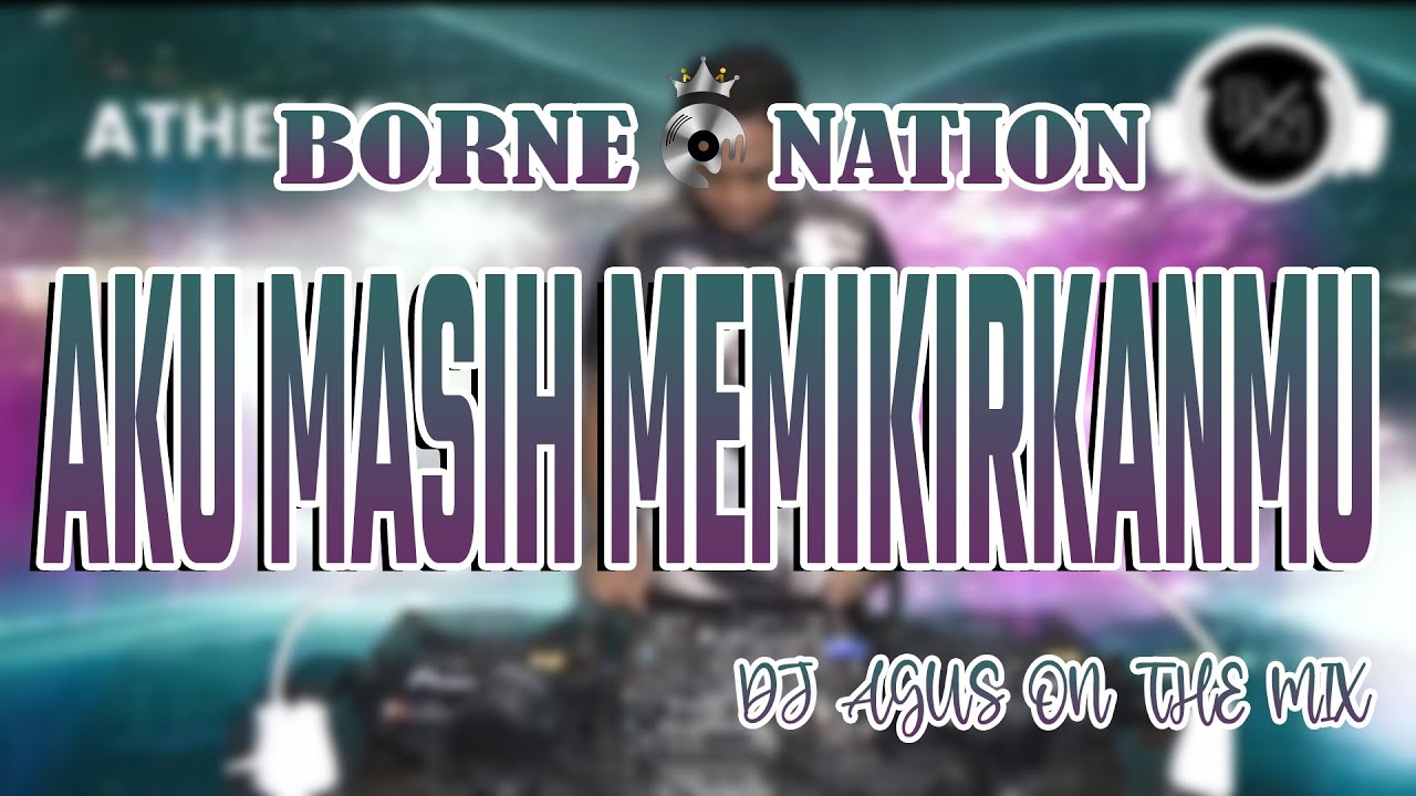 DJ AGUS ON THE MIX - DJ DAN KU BERTEMU DIA X DJ AKU MASIH MEMIKIRKANMU ...