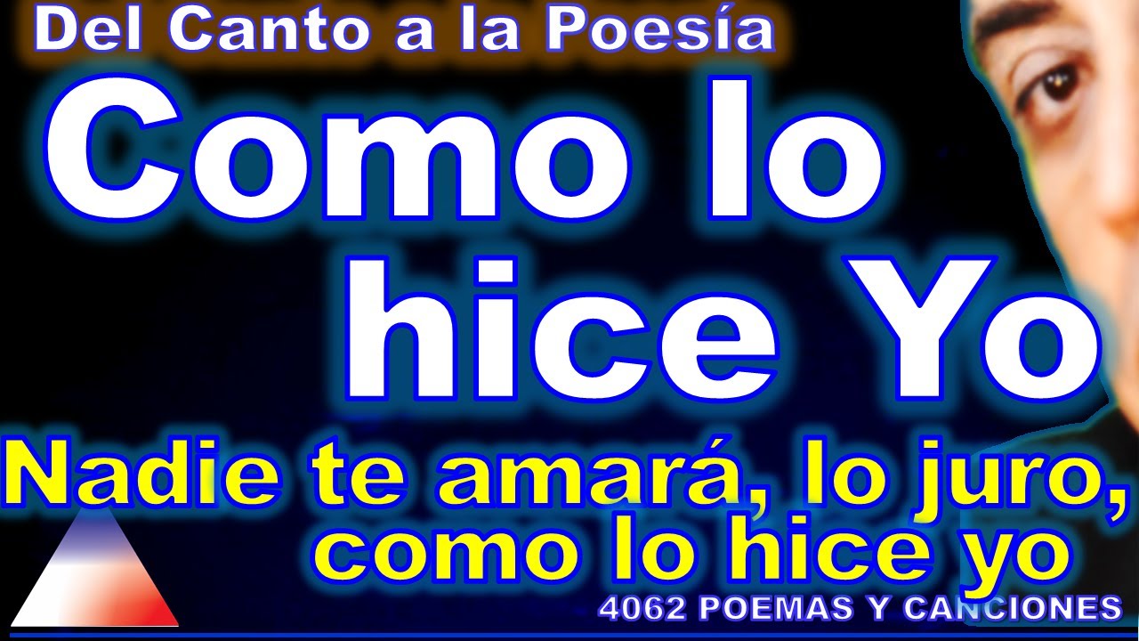 COMO LO HICE YO, NO SE SI TENDRÁS EN LA VIDA QUIEN TE AME TANTO, COMO ...