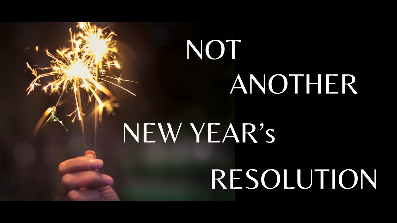 Not Another New Year's Resolution - YouTube