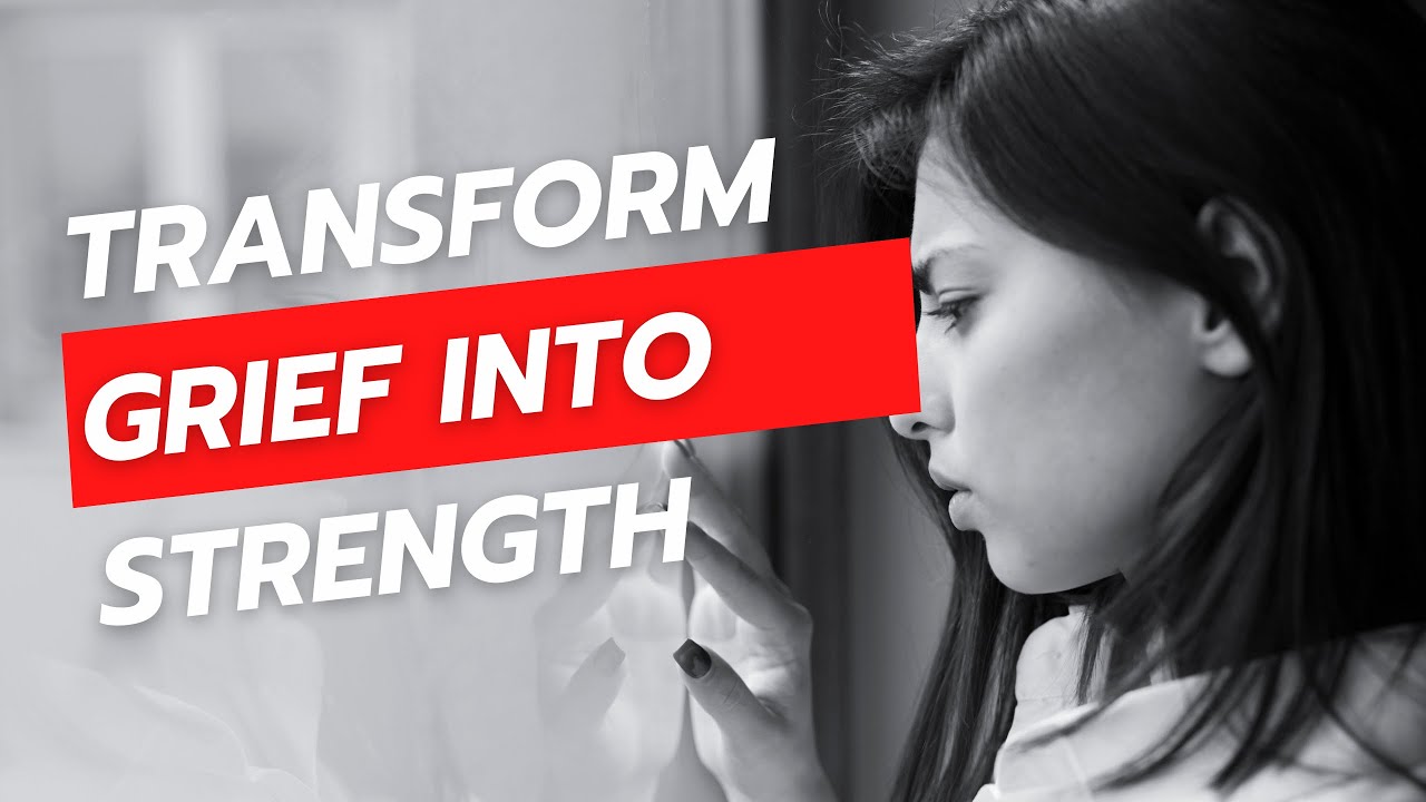 Transform Grief into Strength: Your Ultimate Guide to Healing 💪 ️ - YouTube