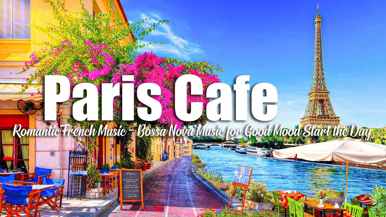 Summer Paris Cafe Ambience | Romantic French Music - Bossa Nova Music ...