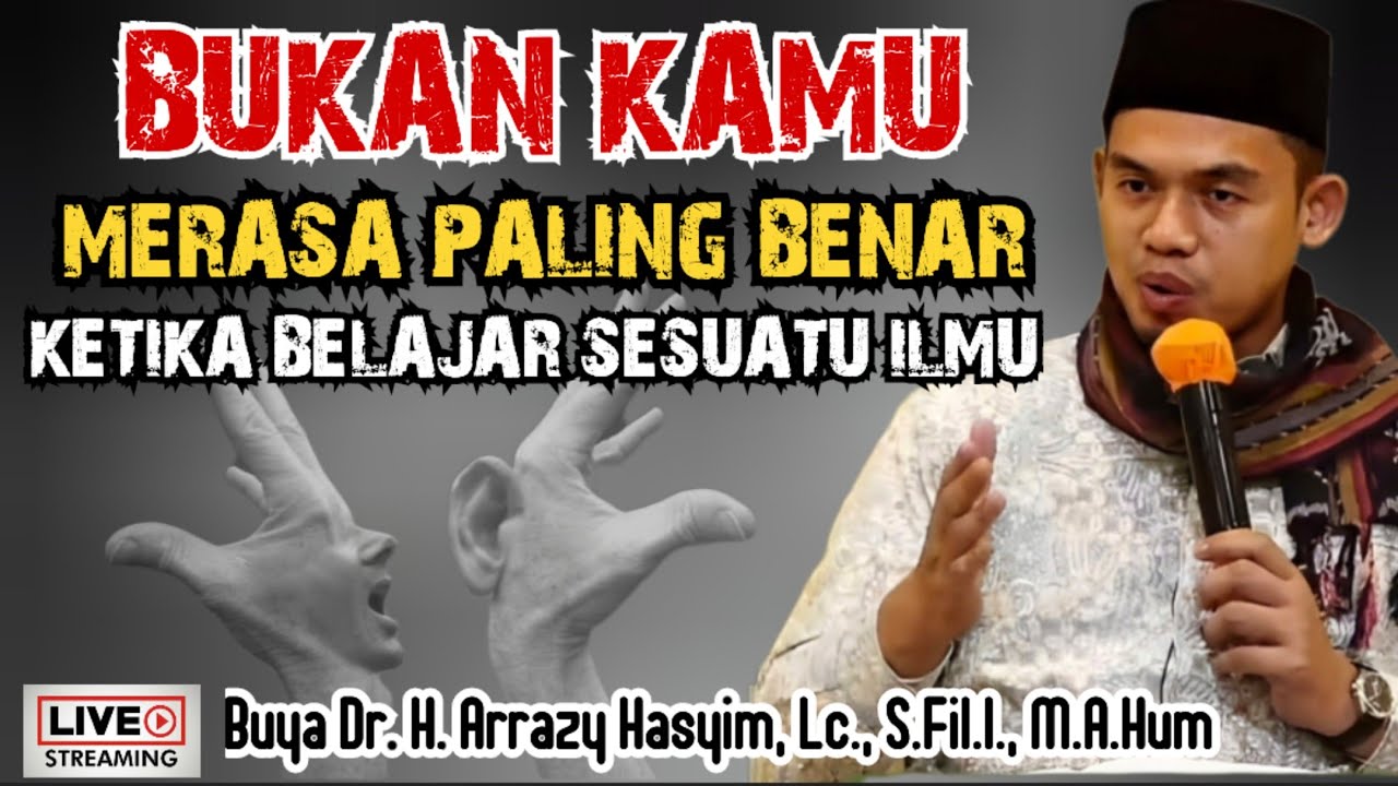 BUKAN KAMU MERASA PALING BENAR KETIKA BELAJAR SESUATU ILMU - BUYA ...