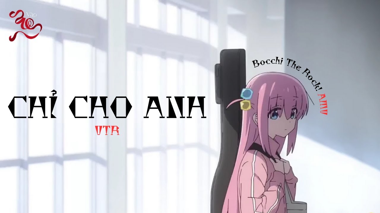Chỉ Cho Anh | VTR (Bocchi the Rock AMV) [Album VÀO 10] - YouTube