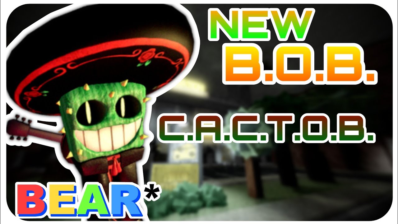 [Weekly BOB] Finally a new Bob, C.A.C.T.O.B. - BEAR* Roblox - YouTube