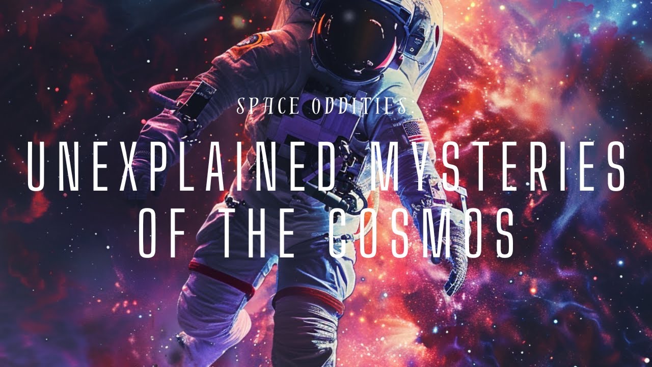 Space Oddities: Unexplained Mysteries of the Cosmos - YouTube