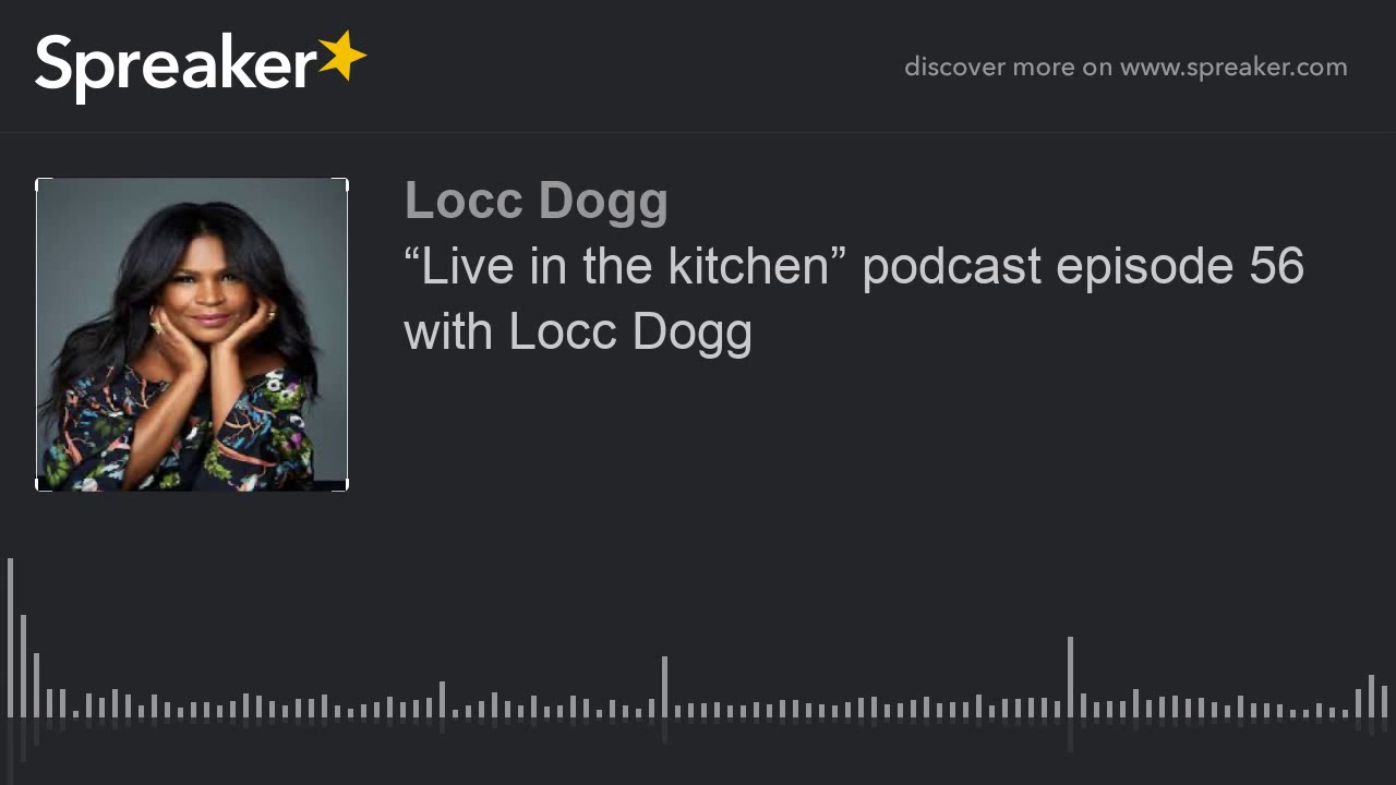 “Live in the kitchen” podcast episode 56 with Locc Dogg (part 1 of 2 ...