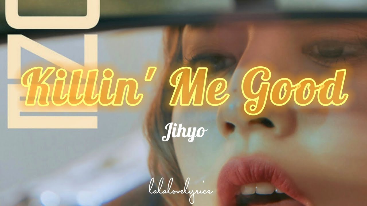Jihyo Killin Me Good 가사 Lyrics Youtube 3037