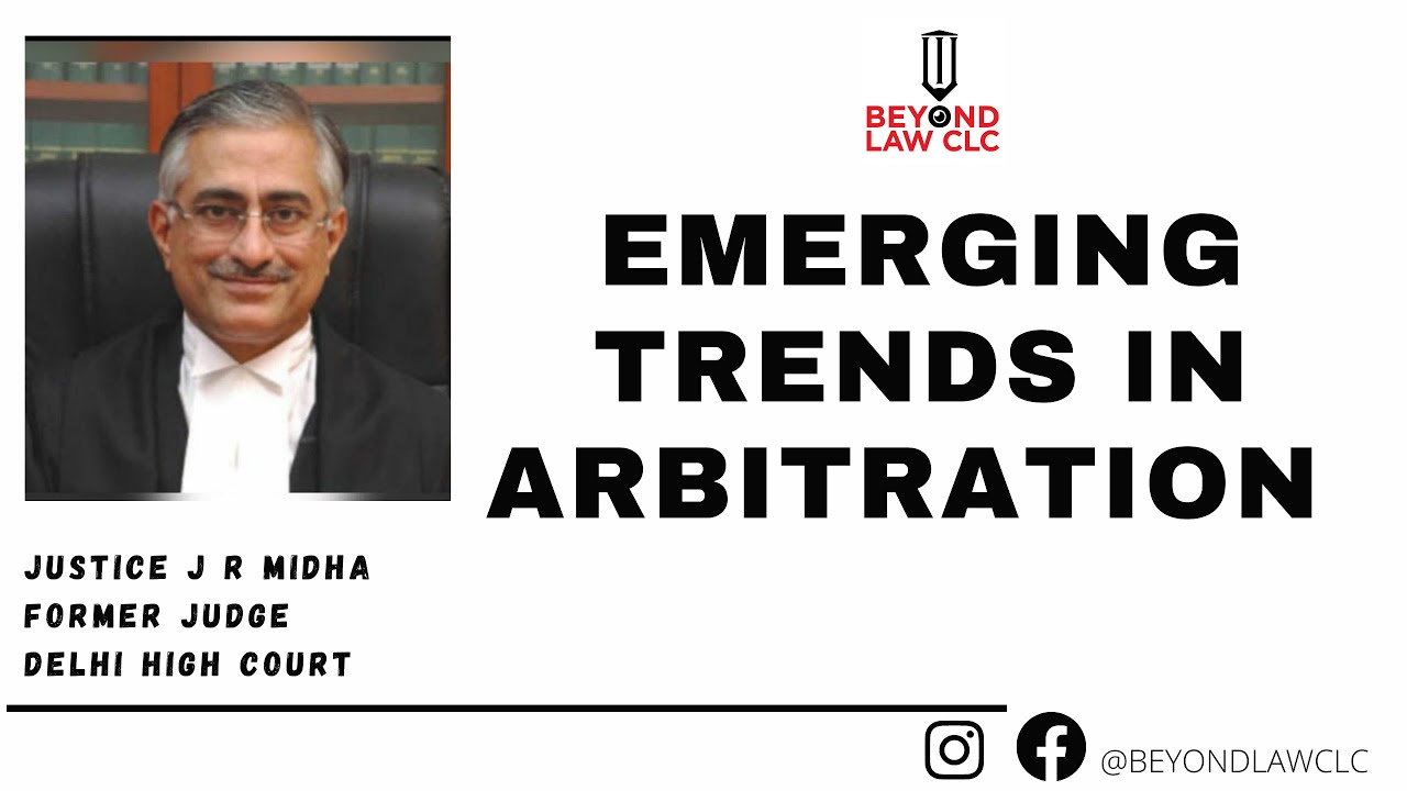 Emerging Trends in Arbitration Justice J R Midha, Former Judge Delhi ...