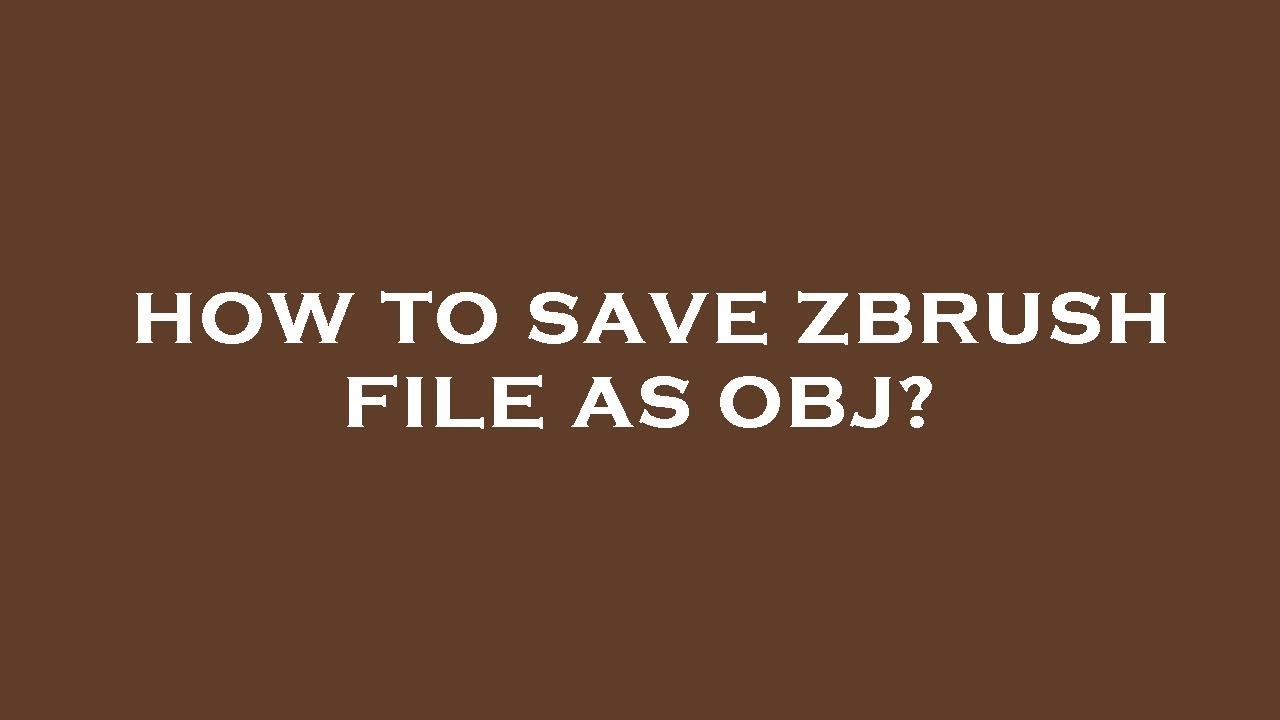 How to save zbrush file as obj? - YouTube