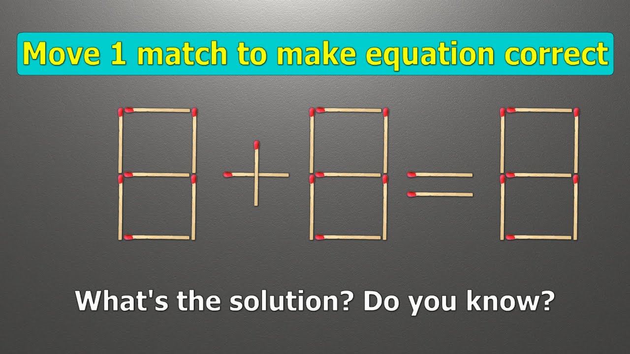 Match puzzle - move 1 match to make equation 8+8=8 correct | Best ...