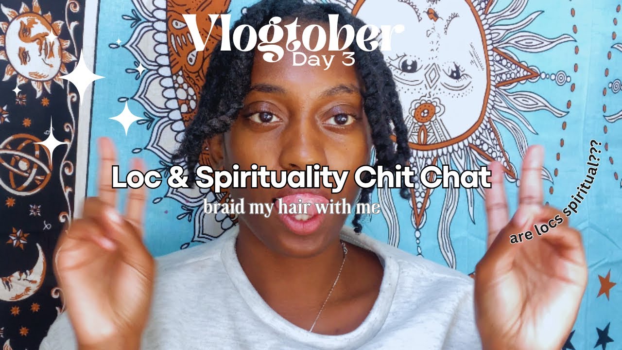 VLOGTOBER 3: ARE LOCS SPIRITUAL? MY JOURNEY BRAID MY LOCS WITH ME ...