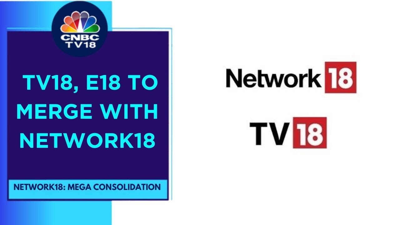 Decision To Merge TV18 & E18 With Network18 Will Lead To Better Mkt ...