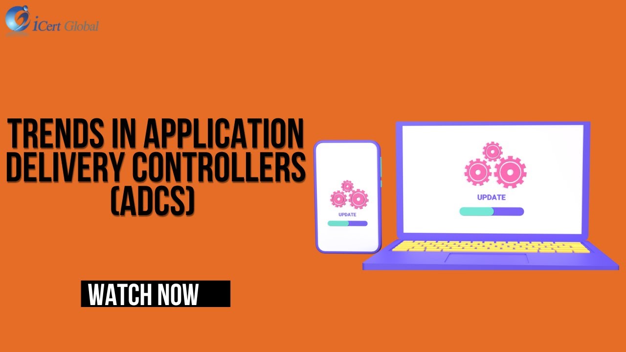 Trends in Application Delivery Controllers (ADCs) | iCert Global - YouTube