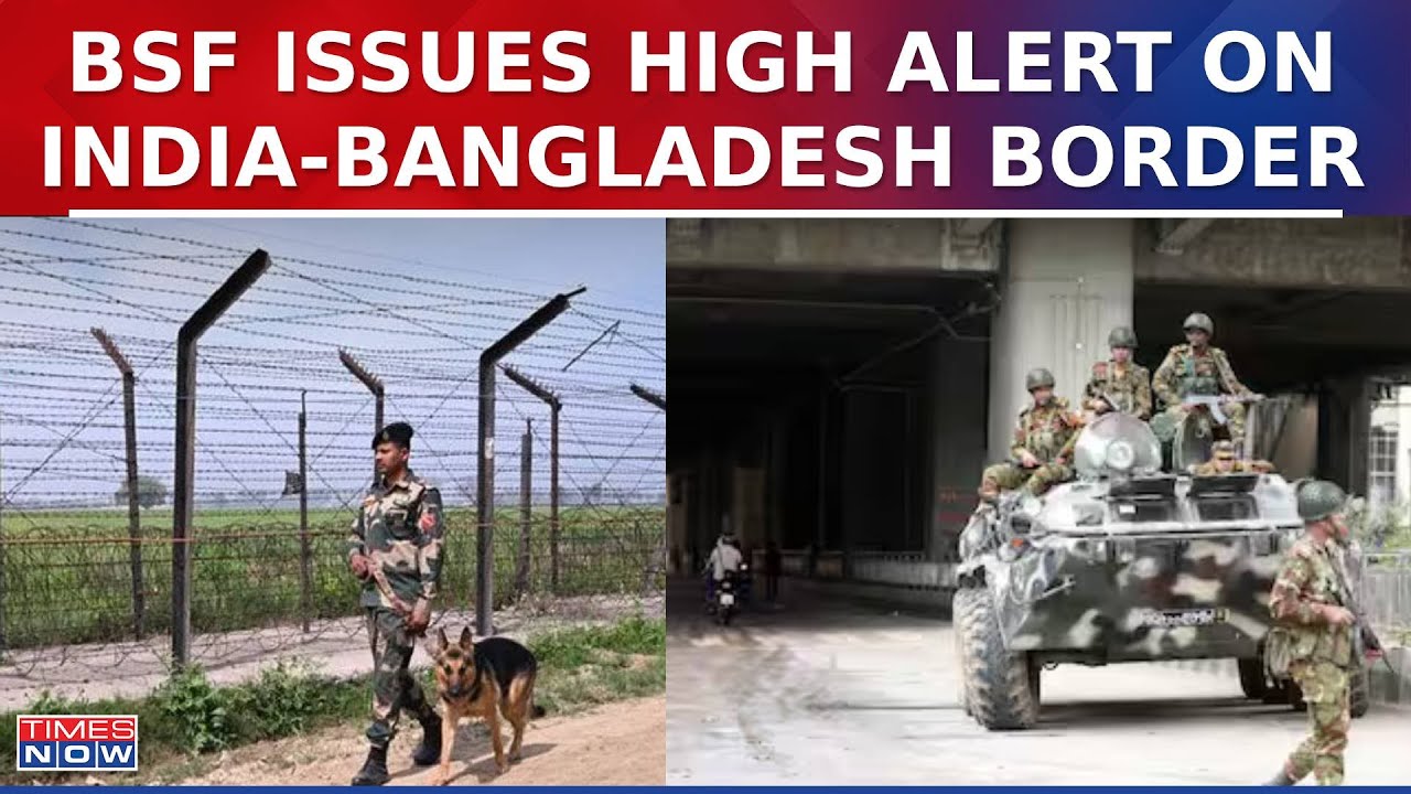 Bangladesh: Ripples Felt Across Indian Border, BSF Issues High Alert ...