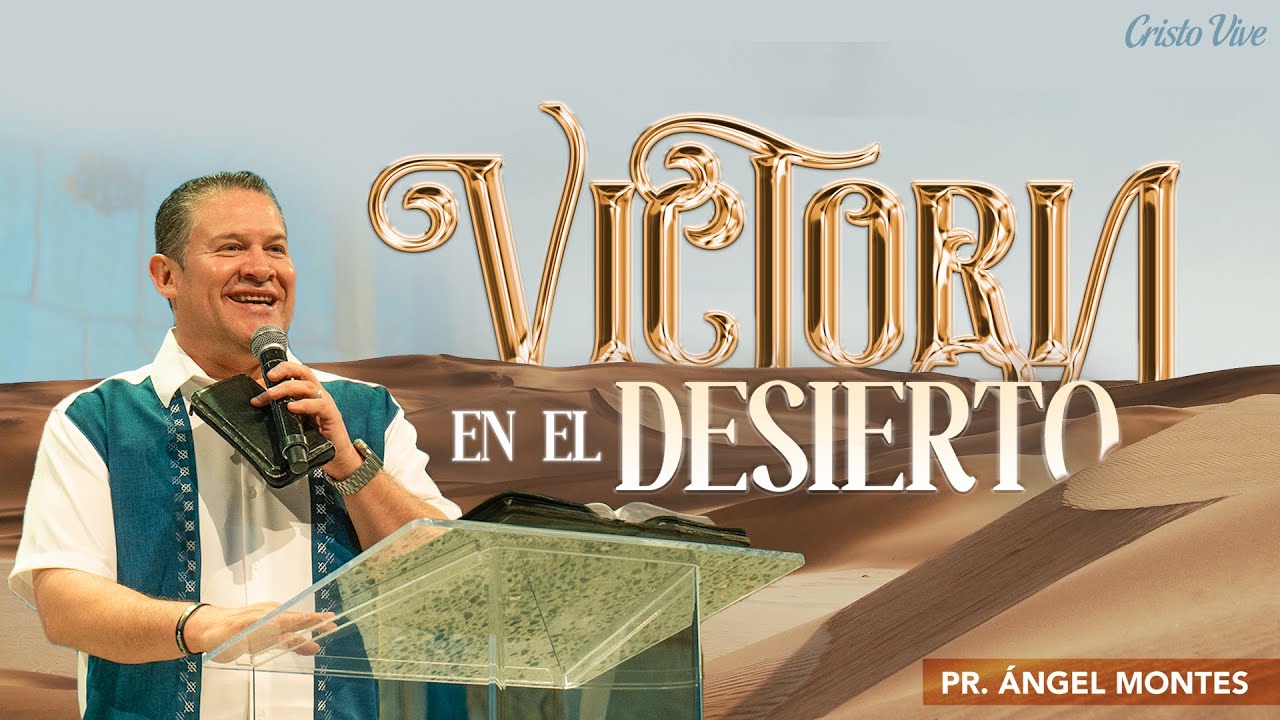 Victoria En El Desierto | Pr. Ángel Montes | # 210124 - YouTube