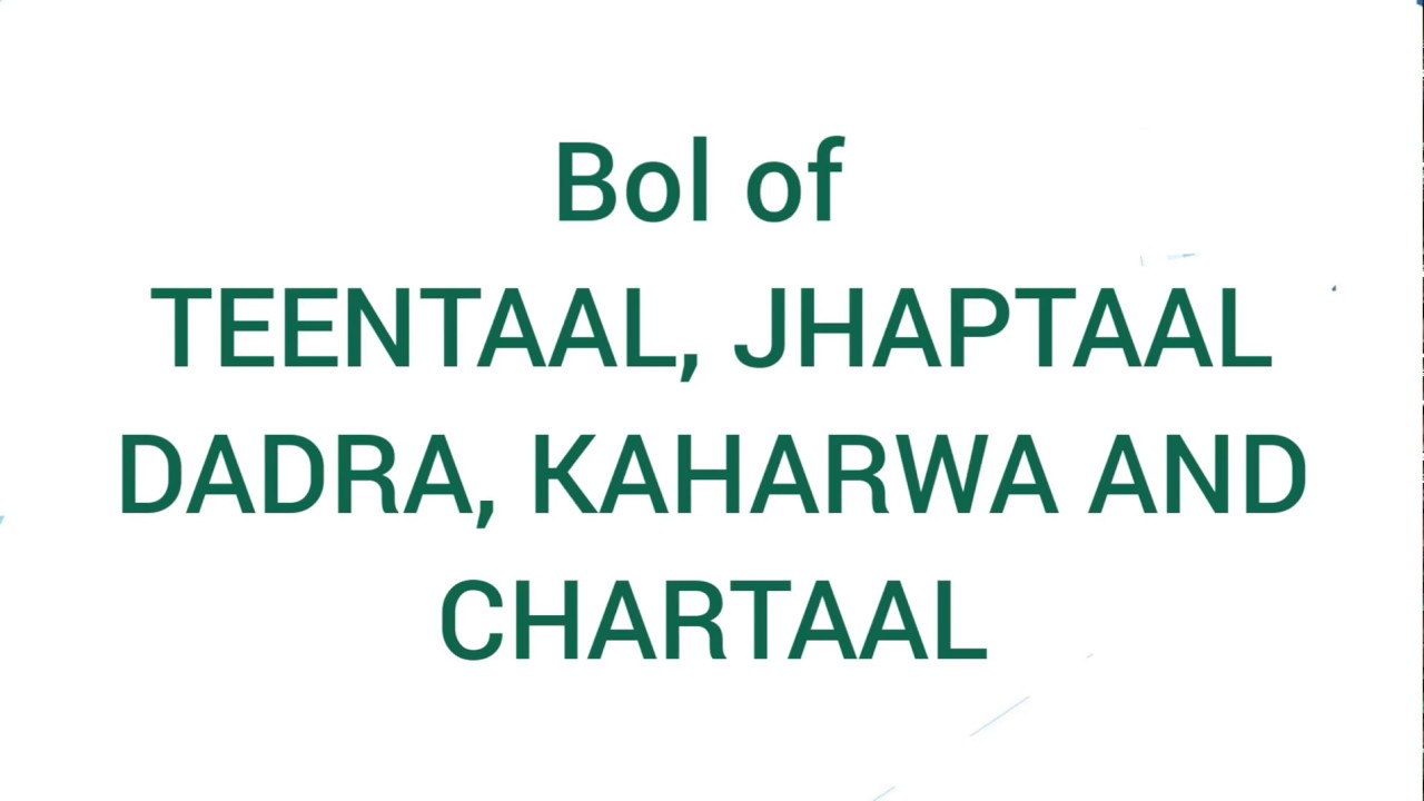 TEEN TAAL, JHAPTAAL, DADRA TAAL, KAHARWA TAAL and CHARTAAL bol in thah ...